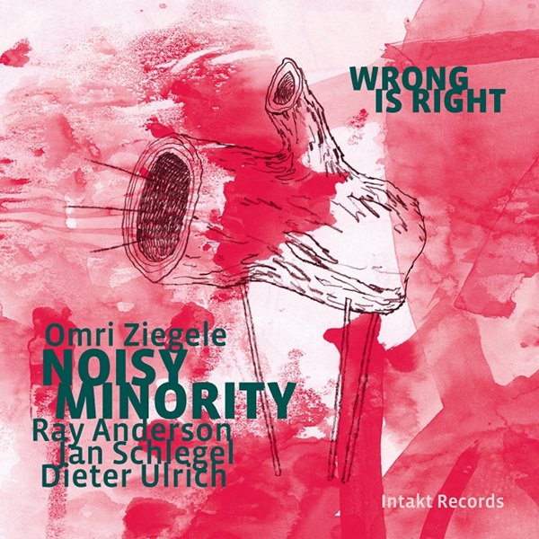 Wrong Is Right (Feat. Ray Anderson) 2016 Jazz - Omri Ziegele Noisy ...