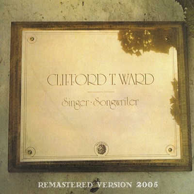 Singer Songwriter (Remastered 2005) 1972 Folk - Clifford T. Ward ...