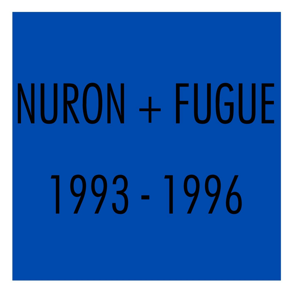 Nuron & Fugue 1993 - 1996 2021 Electronic - Nuron & Fugue - Download ...