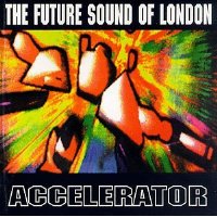 Accelerator 1992 Electronic - The Future Sound Of London - Download ...